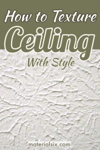 How to Texture A Ceiling with Style - MaterialSix